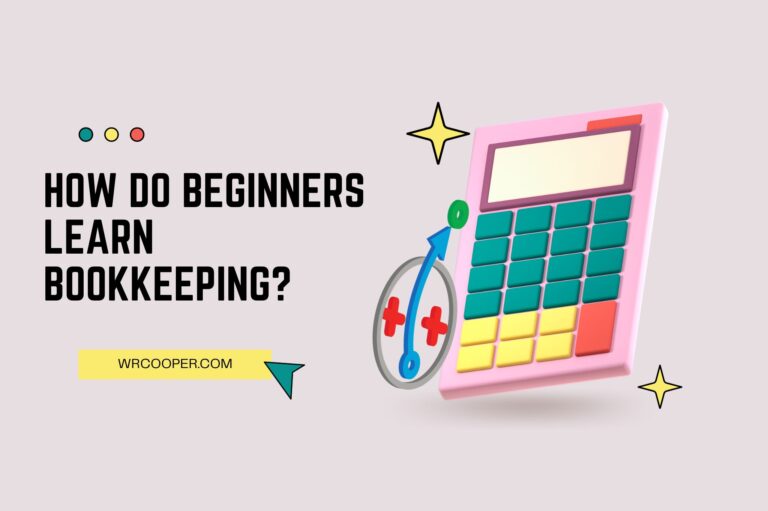 How Do Beginners Learn Bookkeeping?-6 Easy Step-by-Step Guide - WR Cooper